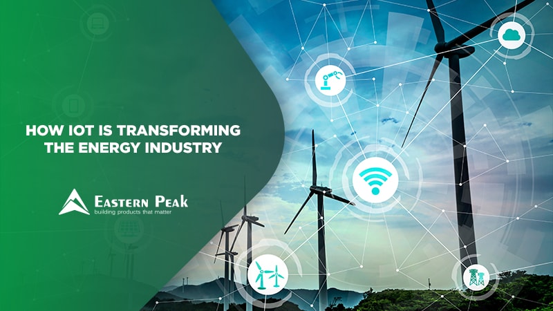 How IoT is Transforming the Energy Industry | Eastern Peak : Eastern Peak